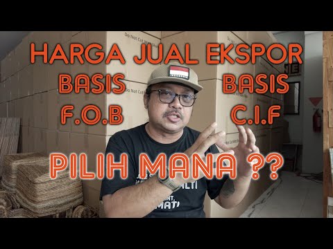 CARA MEMAHAMI HARGA EKSPOR BASIS F.O.B VERSUS C.I.F | ENTREPRENEUR VLOG