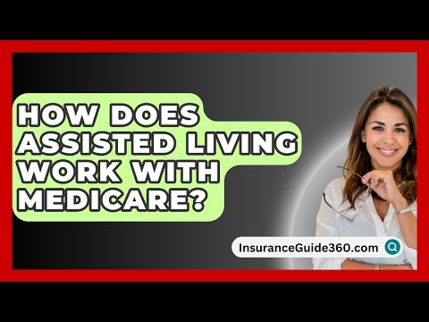 How Does Assisted Living Work With Medicare? - InsuranceGuide360.com