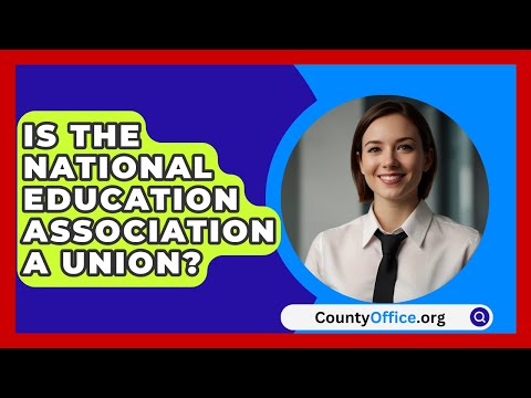 Is the National Education Association a Union? - CountyOffice.org