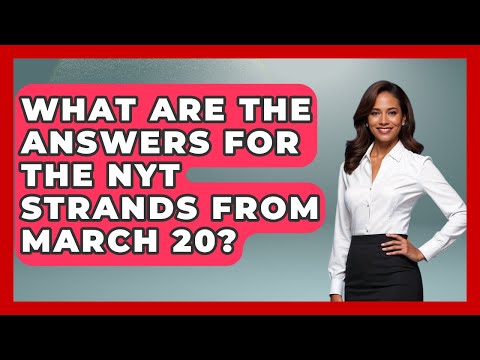 What Are the Answers for the NYT Strands from March 20? | Ultimate Life Hacks
