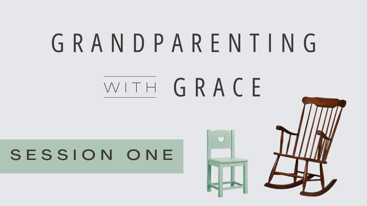 Grandparenting with Grace | Session One