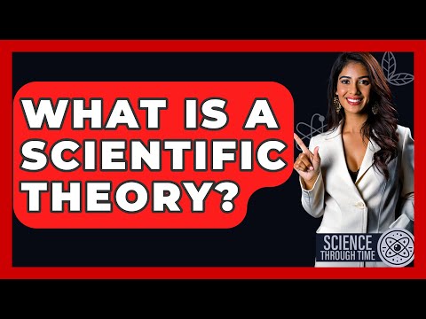 What Is A Scientific Theory? - Science Through Time
