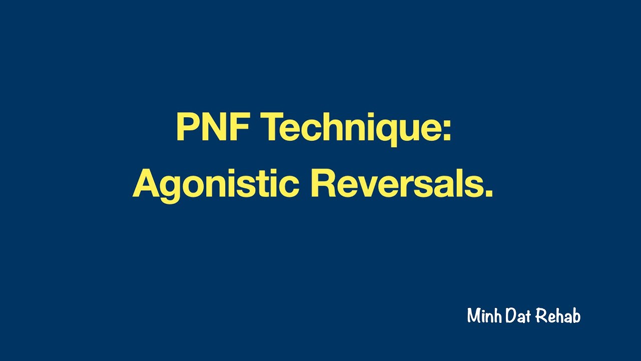 PNF Technique: Agonistic Reversals - Y HỌC PHỤC HỒI