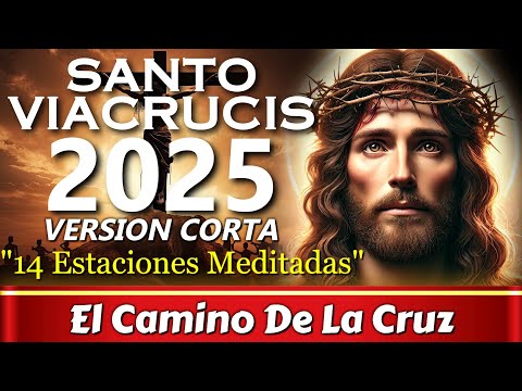 SANTO VIA CRUCIS CORTO DE HOY 2025 MEDITADO Y REFLEXIONADO 14 ESTACIONES SANTO VIA CRUCIS DE HOY