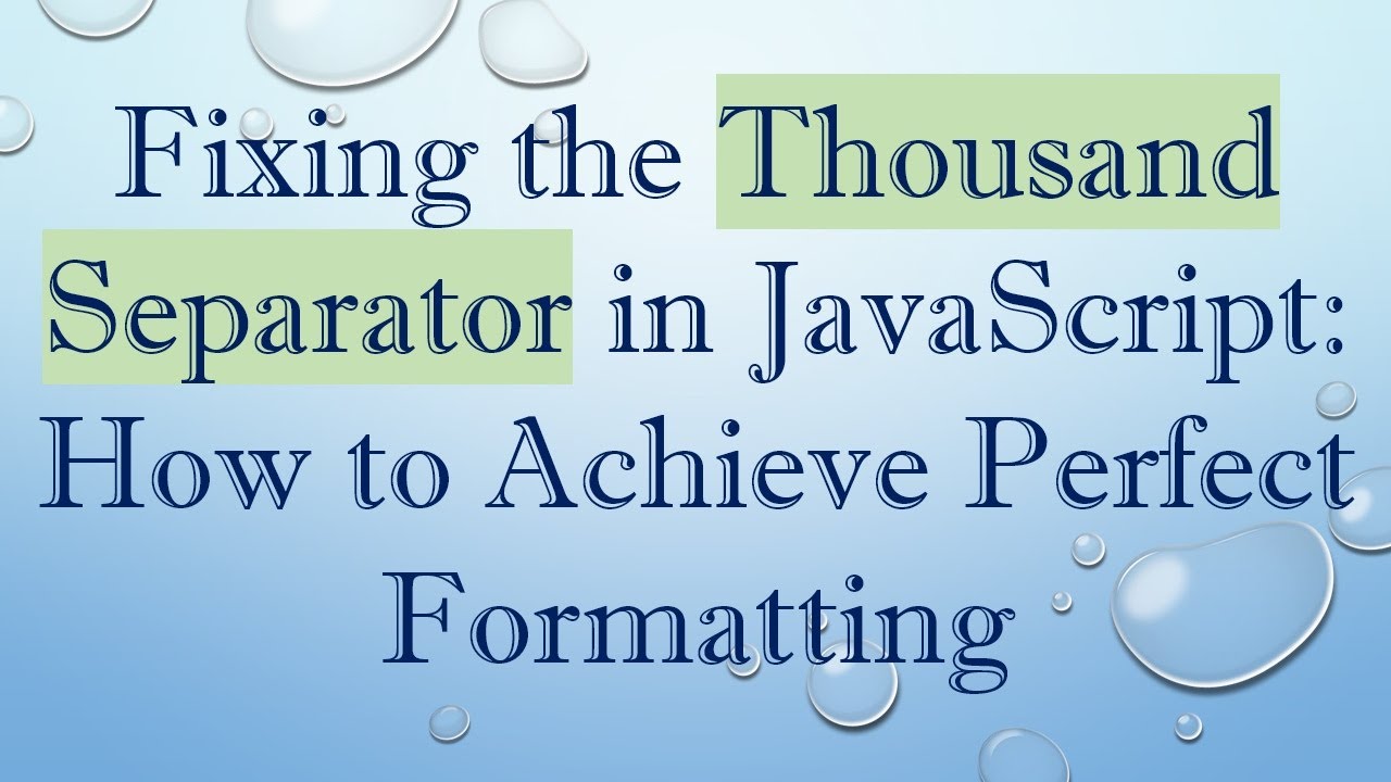Fixing the Thousand Separator in JavaScript: How to Achieve Perfect Formatting