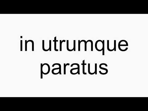 How to pronounce in utrumque paratus