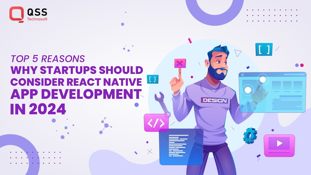 Top 5 Reasons Why Startups should consider React Native app development in 2024