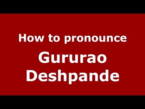How to pronounce Gururao Deshpande (Kannada/Bangalore, India) - PronounceNames.com