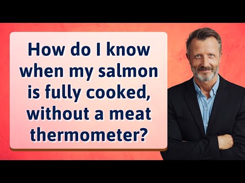 How do I know when my salmon is fully cooked, without a meat thermometer?