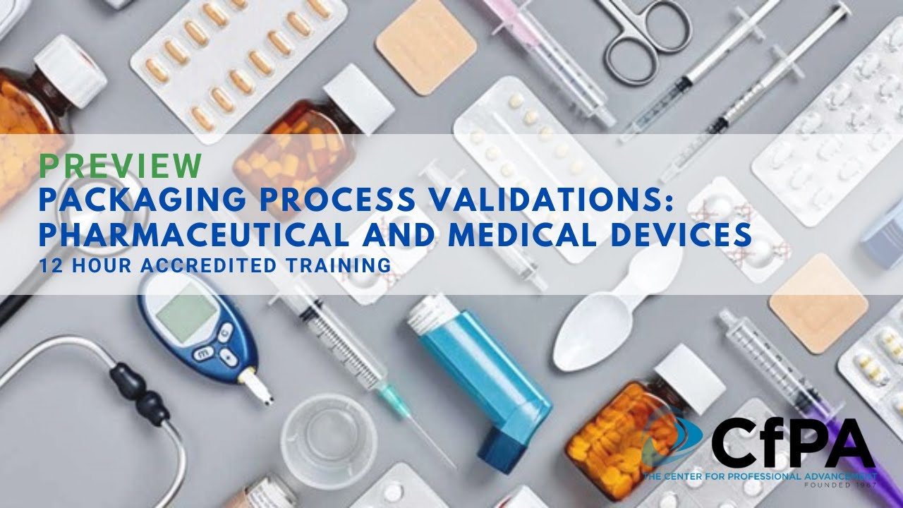 PREVIEW: Packaging Process Validations: Pharmaceutical and Medical Devices