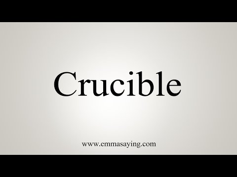 How To Say Crucible