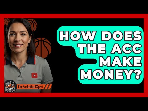 How Does The ACC Make Money? - The Basketball Xpert