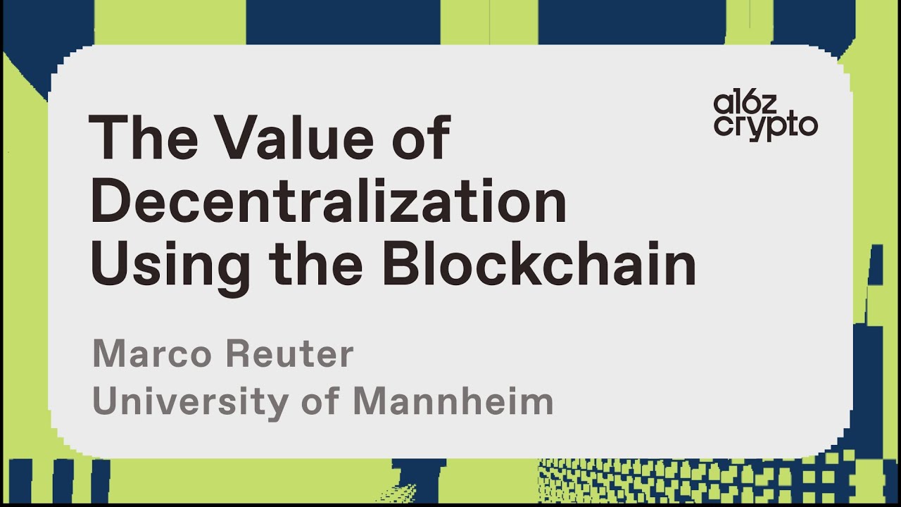The Value of Decentralization Using the Blockchain with Marco Reuter | a16z crypto research talks