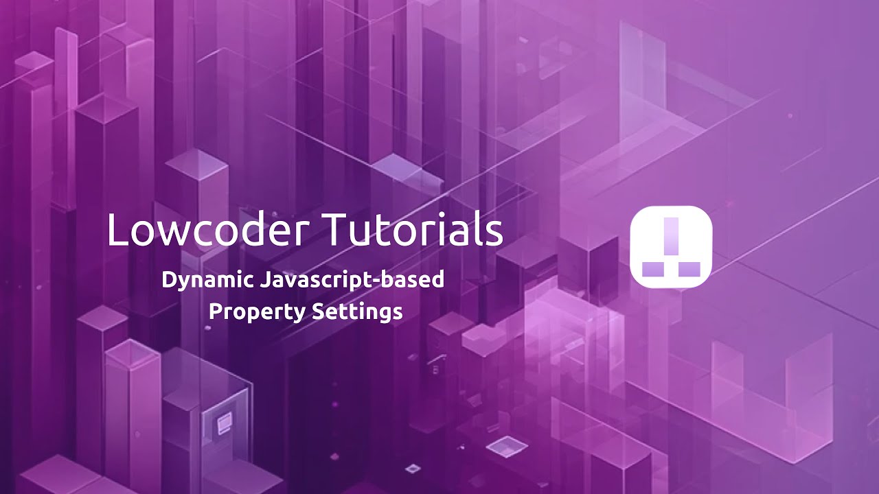 Lowcoder Tutorial - Dynamic Javascript based Property Settings