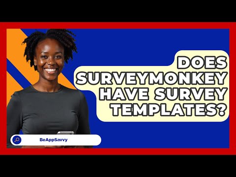 Does SurveyMonkey Have Survey Templates? - Be App Savvy