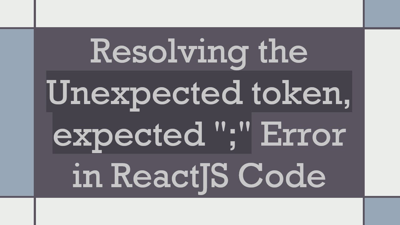 Resolving the Unexpected token, expected 