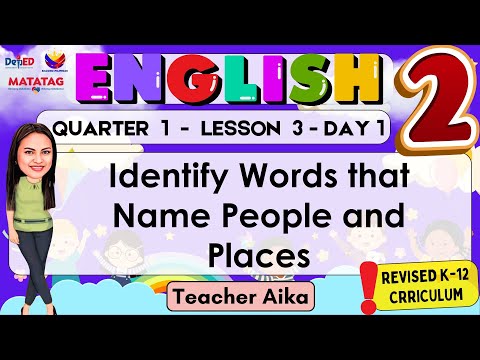 ENGLISH 2 QUARTER 1 LESSON 3 DAY 1 REVISED K-12 Identify Words that Name People and Places