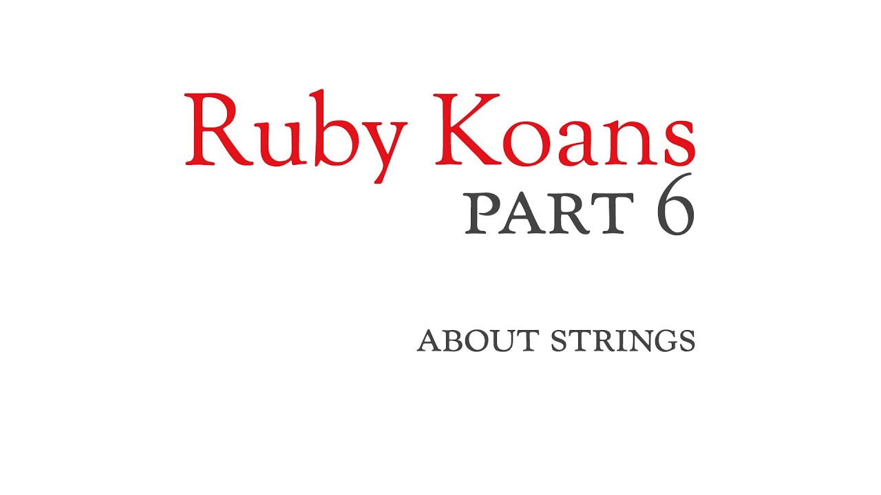 Part 6 - about strings - Ruby Koans