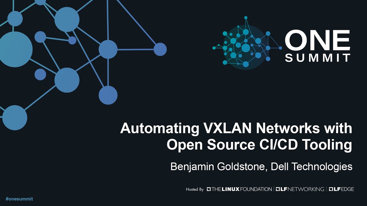 Automating VXLAN Networks with Open Source CI/CD Tooling - Benjamin Goldstone, Dell Technologies