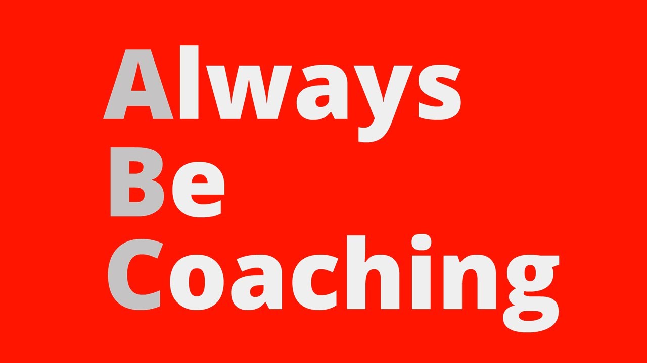ABC - Always Be Coaching