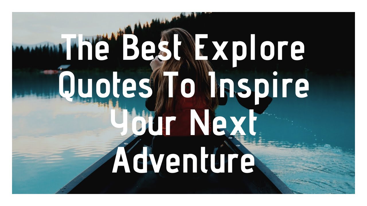 The Best Explore Quotes To Inspire Your Next Adventure
