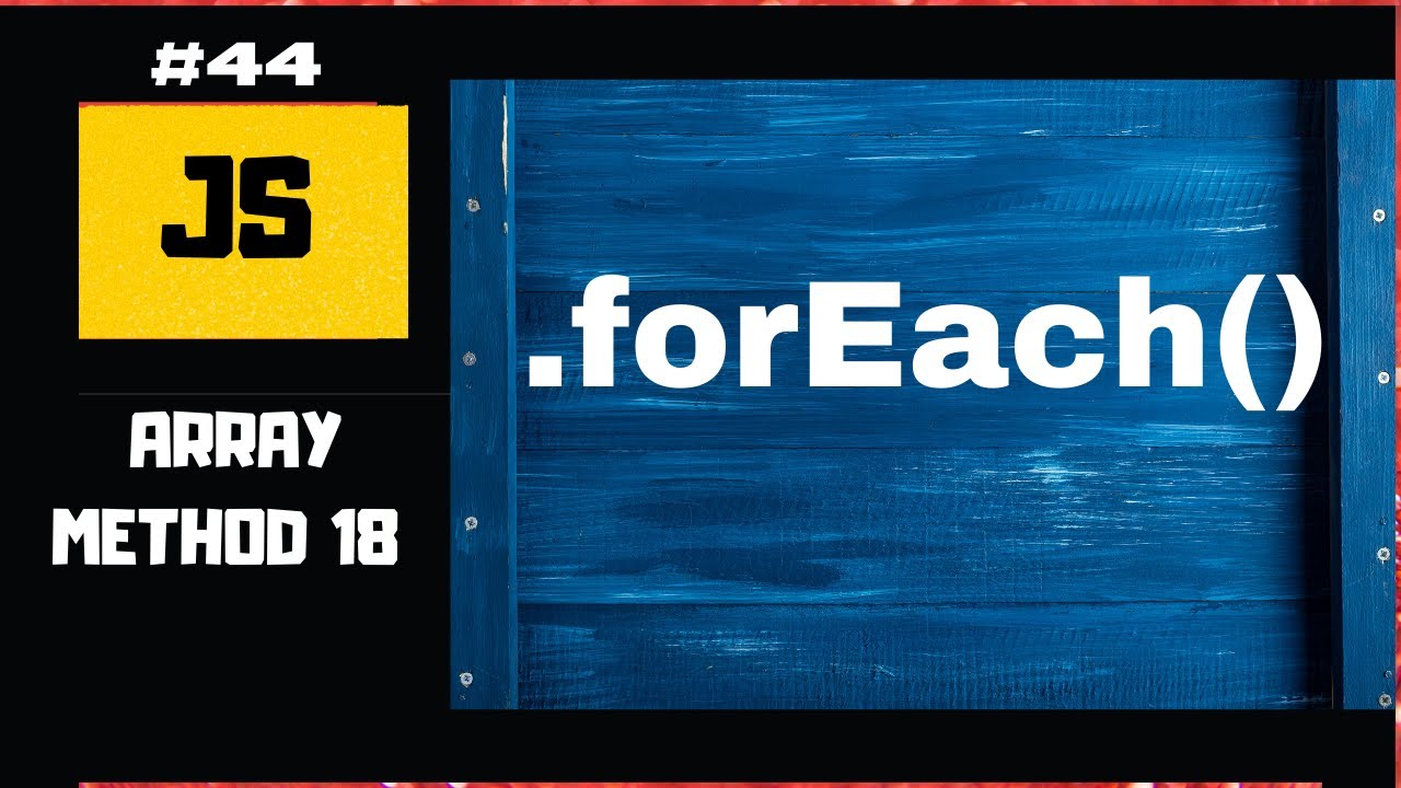 Array forEach() Method  JavaScript Array |  JavaScript  Array Methods 18 | JavaScript tutorial #44