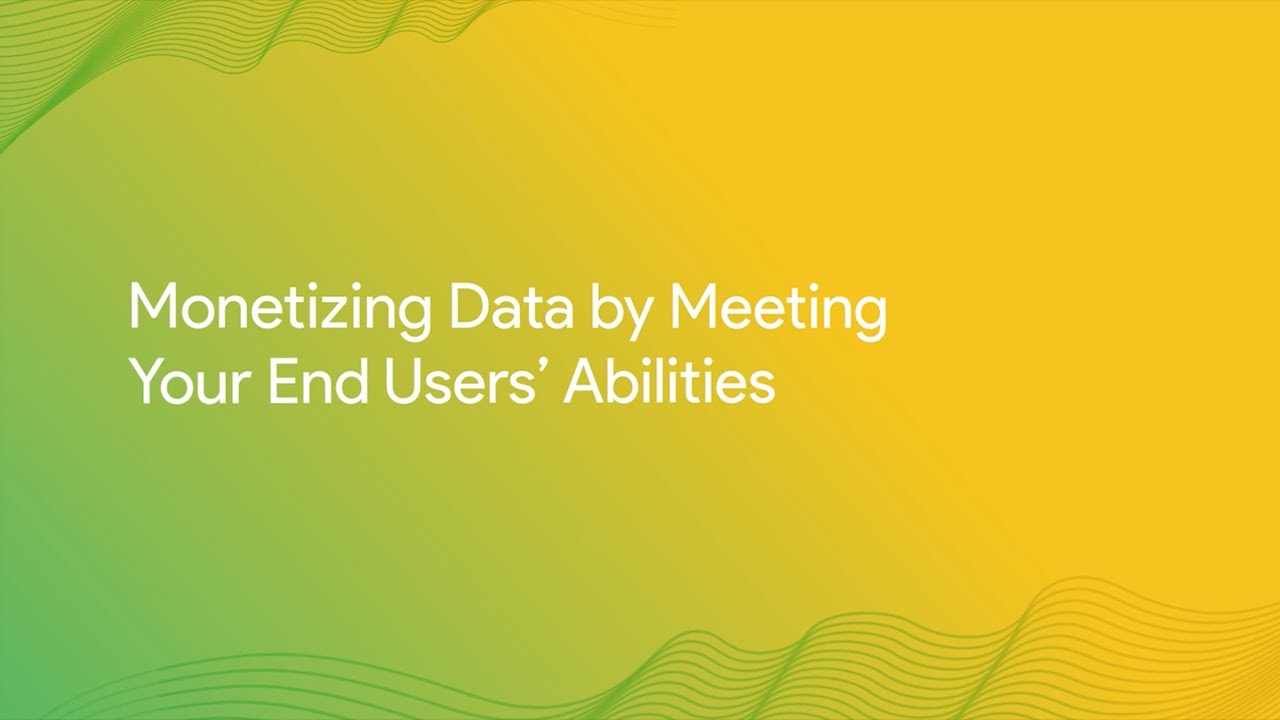 Monetizing Data by Meeting Your End Users’ Abilities