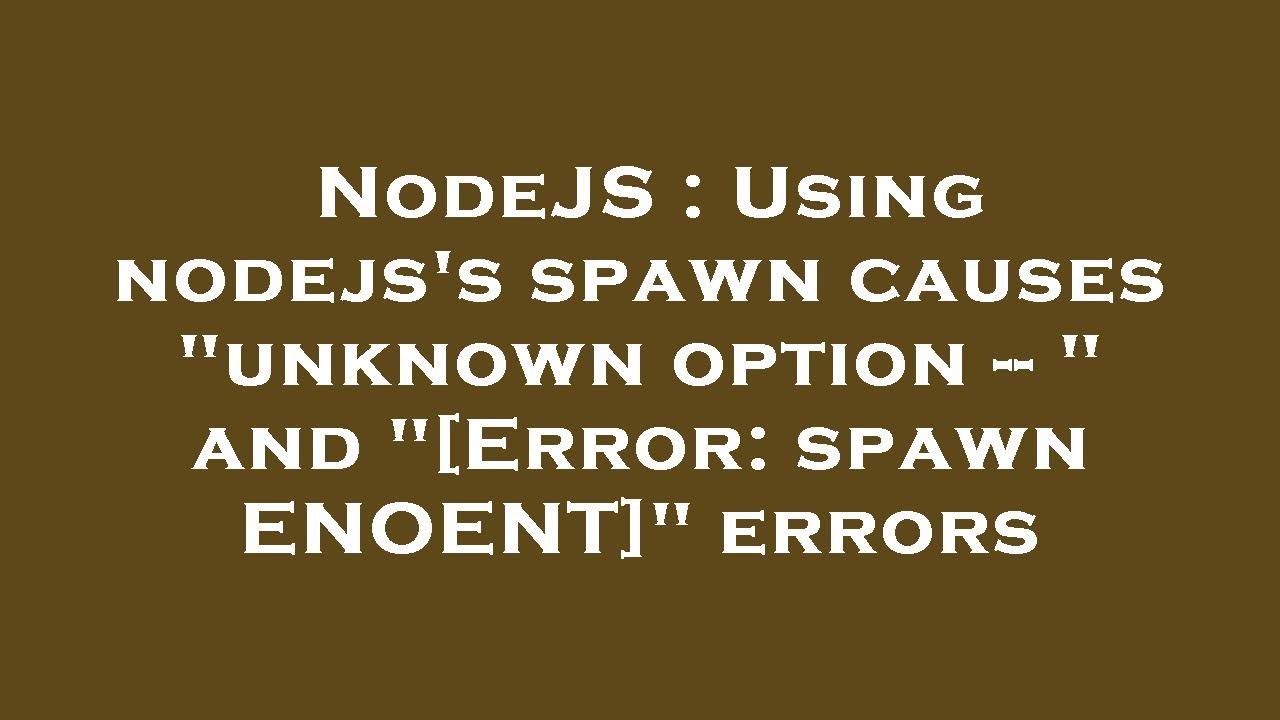NodeJS : Using nodejs's spawn causes 