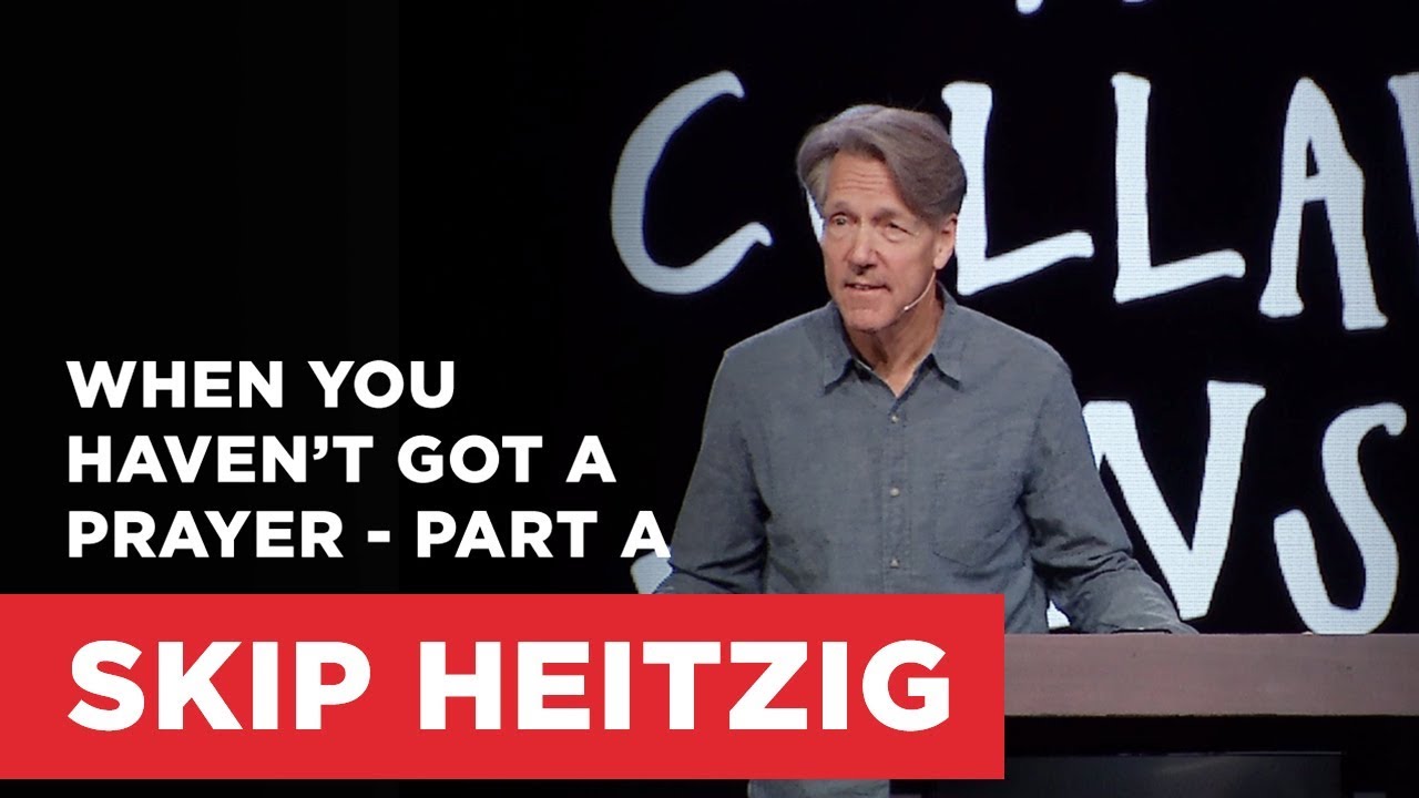 When You Haven't Got a Prayer - Part A | Connect with Skip Heitzig