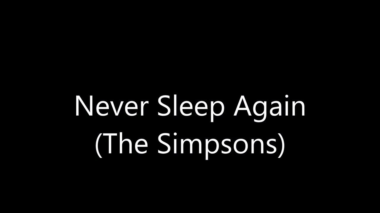 What's Your Opinion on Never Sleep Again (The Simpsons)?