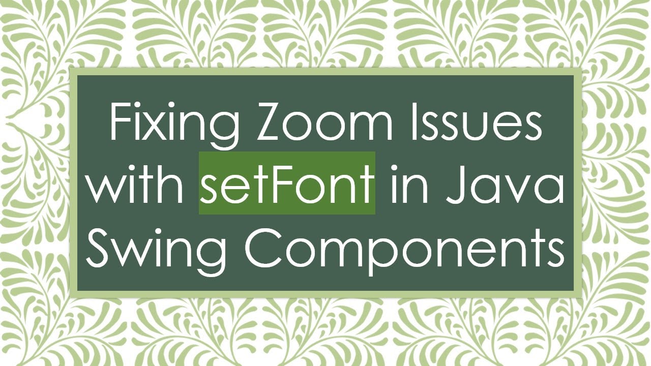 Fixing Zoom Issues with setFont in Java Swing Components