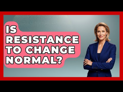 Is Resistance To Change Normal? - Cognitive Therapy Hub