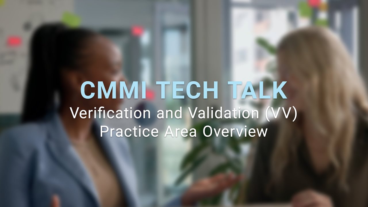 CMMI Tech Talk: Verification and Validation (VV) Practice Area Overview