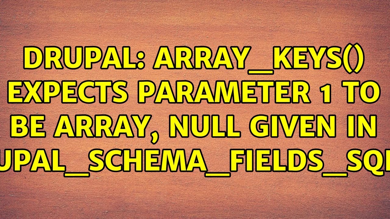 Drupal: array_keys() expects parameter 1 to be array, null given in drupal_schema_fields_sql()?