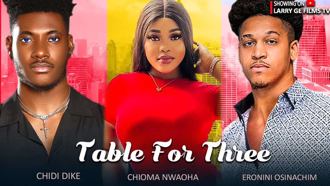 TABLE FOR THREE - CHIDI DIKE, CHIOMA NWAOHA ERONINI OSINACHI 2023 LATEST NIGERIAN MOVIES
