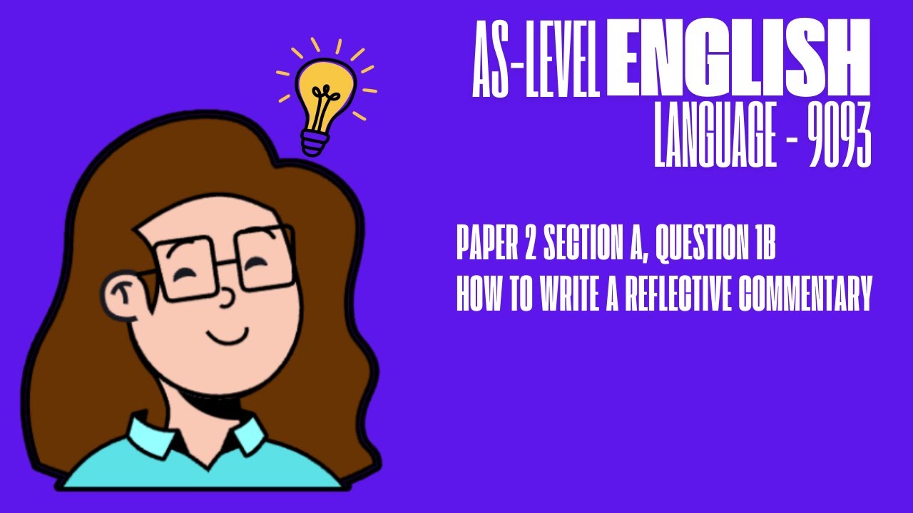 Paper 2 Section A Question 1b: Reflective Commentary Explained (9093)