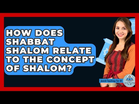 How Does Shabbat Shalom Relate To The Concept Of Shalom? - Jewish Teachings For All