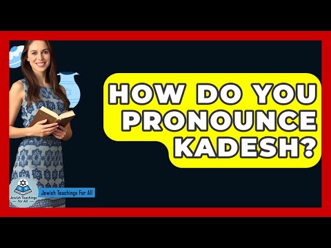 How Do You Pronounce Kadesh? - Jewish Teachings For All