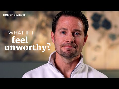 What if I Feel Unworthy? // Time of Grace