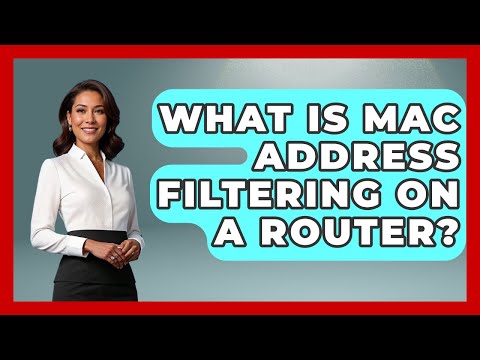 What Is MAC Address Filtering On A Router? - Consumer Laws For You