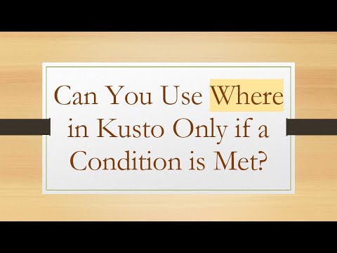 Can You Use Where in Kusto Only if a Condition is Met?