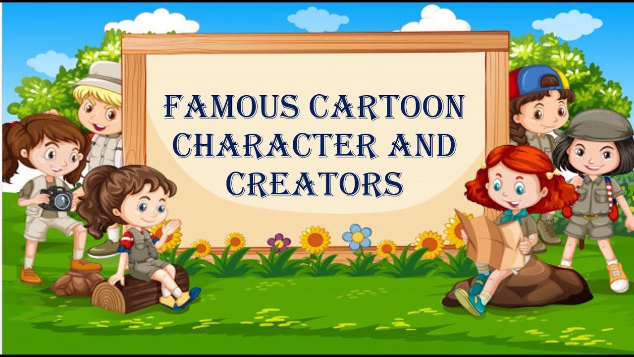 Famous Cartoon Character and  Creators
