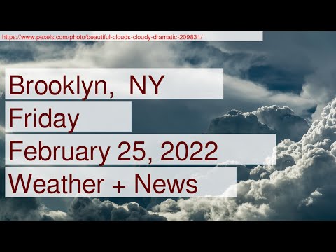 News and Weather Forecast for Friday February 25, 2022 in Brooklyn, NY