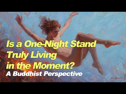 “Is a One-Night Stand Truly Living in the Moment? | A Buddhist Perspective”