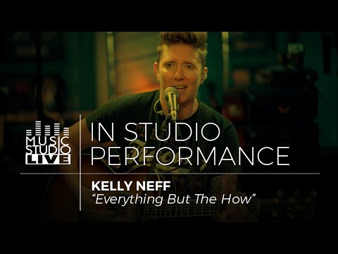KELLY NEFF | "Everything But The How" | MUSIC STUDIO LIVE