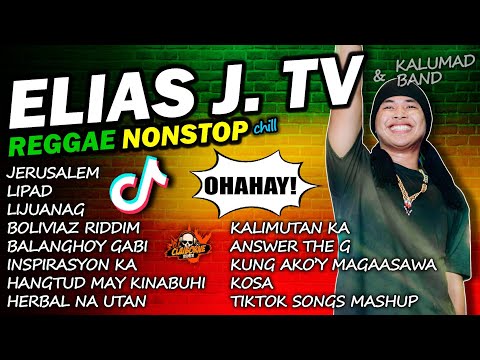 ELIAS J. TV REGGAE SONGS NONSTOP | Elias J. TV & Kalumad Band ✘ DJ Claiborne Remix