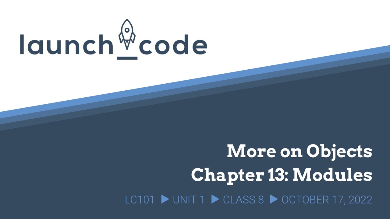 LC101 Unit 1 Class 08 Lecture  - Chapter 13: Modules