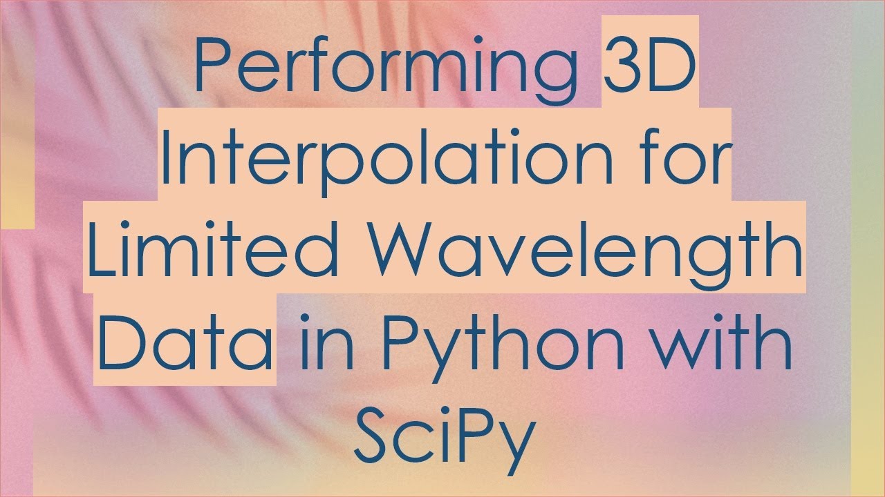 Performing 3D Interpolation for Limited Wavelength Data in Python with SciPy