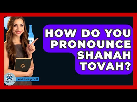 How Do You Pronounce Shanah Tovah? - Jewish Teachings For All