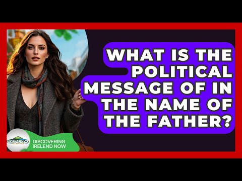 What Is The Political Message Of In The Name Of The Father? - Discovering Ireland Now